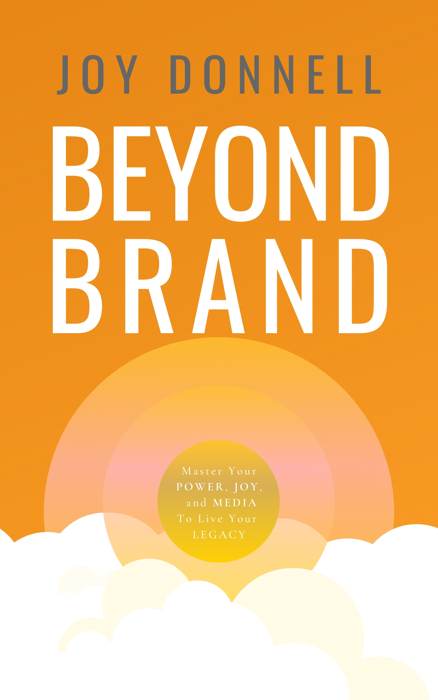Beyond Brand: Master Your Power, Joy, and Media To Live Your Legacy by ...