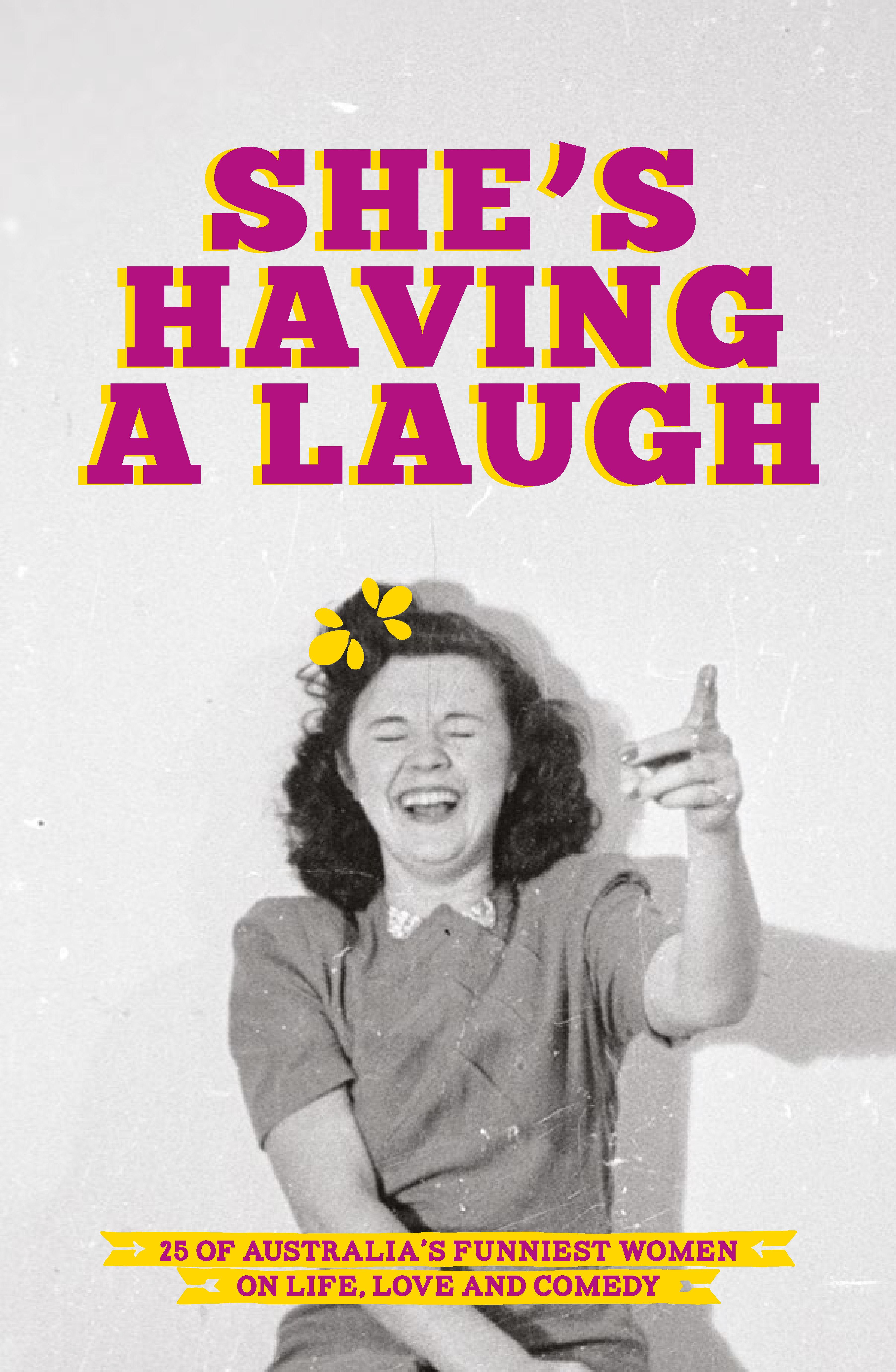 She's Having a Laugh: 25 of Australia’s Funniest Women on Life, Love ...