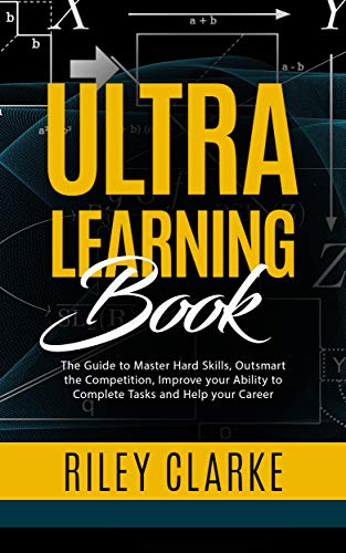 ULTRALEARNING BOOK: The Guide to Master Hard Skills, Outsmart the ...