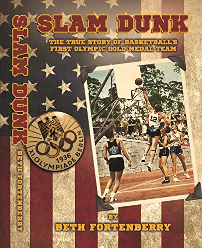 SLAM DUNK: The True Story of Basketball’s First Olympic Gold Medal Team ...