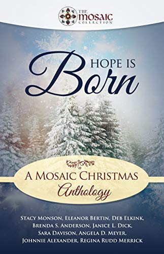 Hope is Born: A Mosaic Christmas Anthology by Stacy Monson | Goodreads