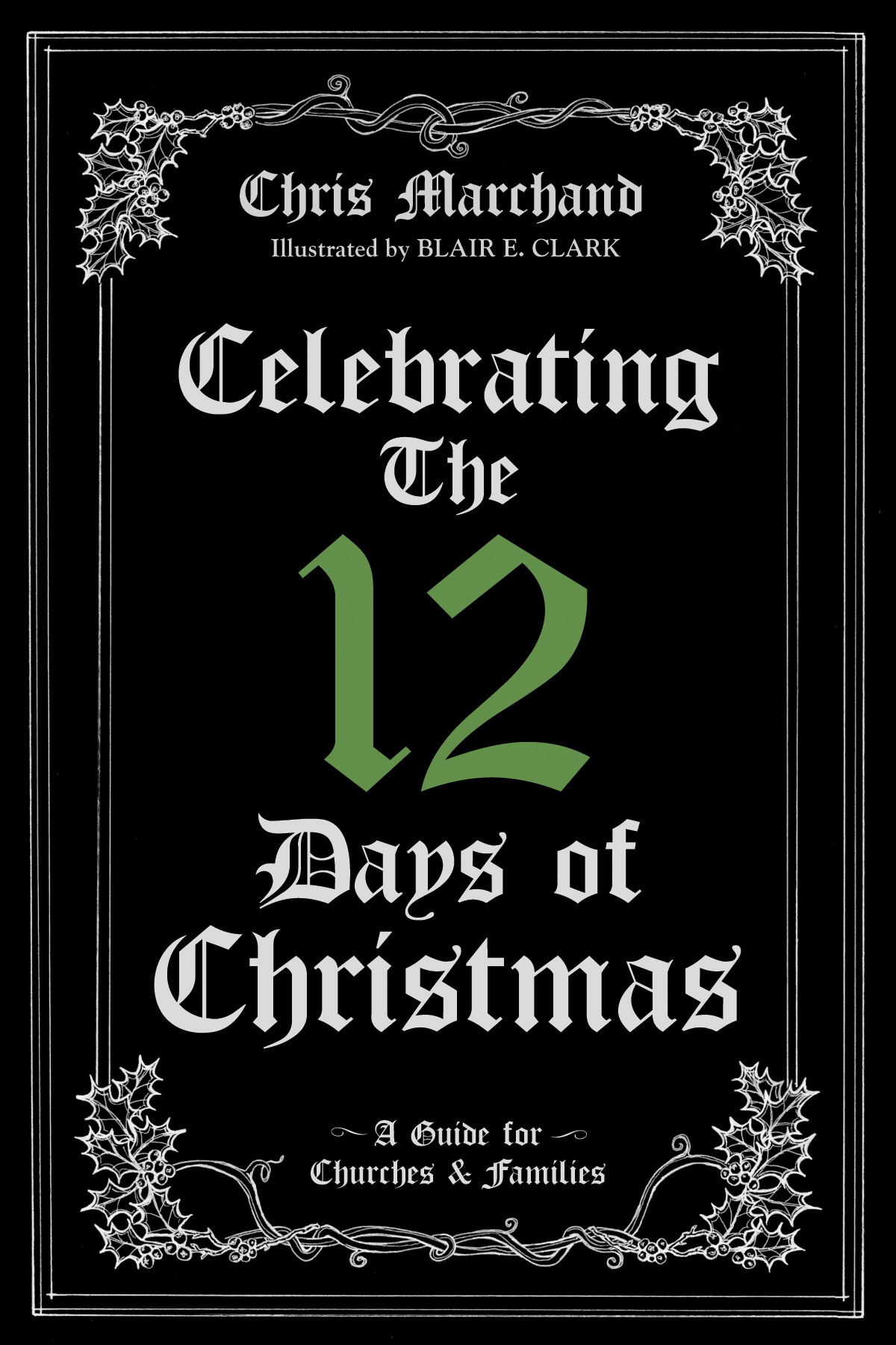 Celebrating the 12 Days of Christmas: a guide for churches and families ...