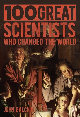 100 Great Scientists Who Changed the World by Jon Balchin | Goodreads