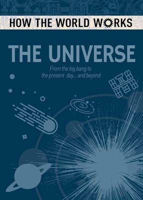 How the World Works: The Universe: From the Big Bang to the present day ...
