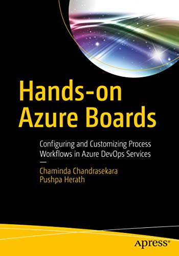 Hands-on Azure Boards: Configuring and Customizing Process Workflows in Azure DevOps Services by ...