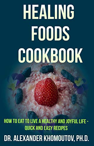 Healing Foods Cookbook: How to Eat to Live a Healthy and Joyful Life ...