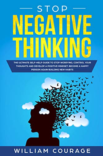 Stop Negative Thinking: The ultimate self-help guide to stop worrying ...