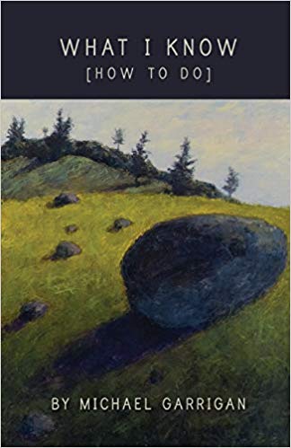 What I Know [How to Do] by Michael Garrigan | Goodreads