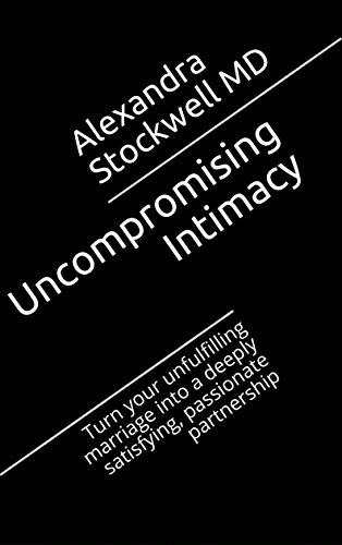 Uncompromising Intimacy: Turn your unfulfilling marriage into a deeply ...