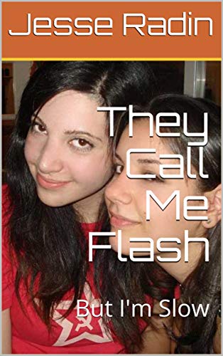 They Call Me Flash: But I'm Slow by Jesse Radin | Goodreads