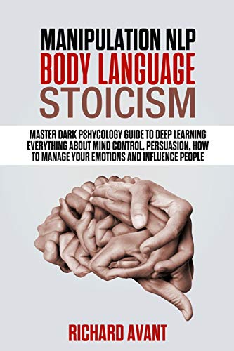 Manipulation, Nlp, Body Language, Stoicism: Master dark psychology guide to deep learning ...