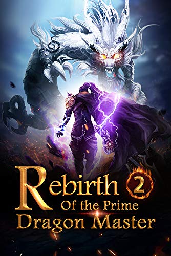 Rebirth of the Prime Dragon Master 2: The Legendary Magical Evaluation ...