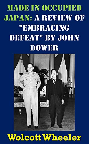 Made in Occupied Japan: A Review of "Embracing Defeat" by John Dower by ...