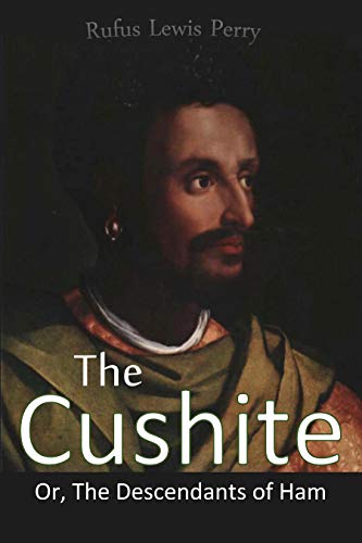 The Cushite, Or, The Descendants of Ham: As Found in the Sacred ...