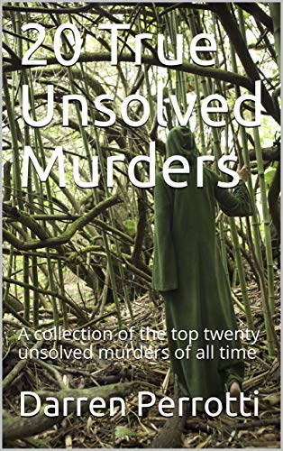 20 True Unsolved Murders: A collection of the top twenty unsolved ...