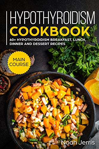 Hypothyroidism Cookbook: MAIN COURSE - 60+ Hypothyroidism Breakfast ...