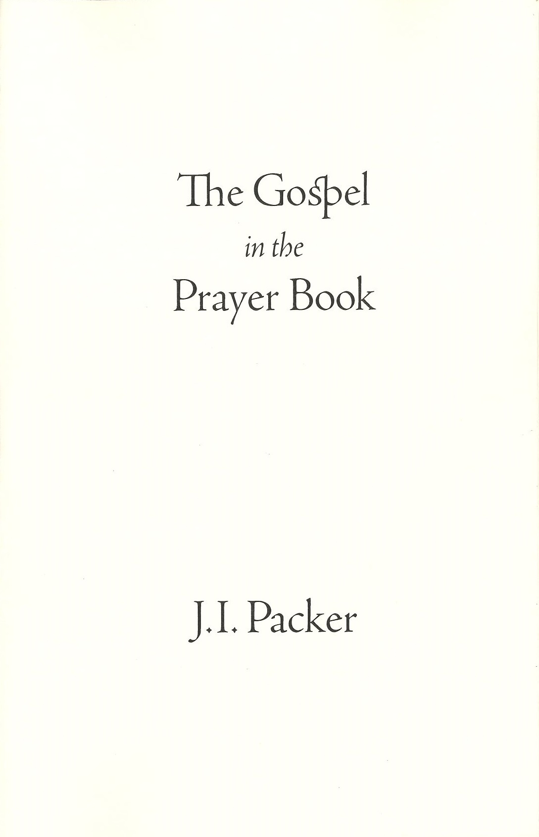 The Gospel in the Prayer Book by J.I. Packer | Goodreads