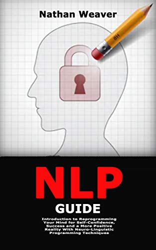 NLP Guide: Introduction to Reprogramming Your Mind for Self-Confidence ...