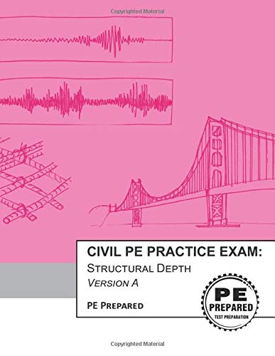 Civil PE Practice Exam: Structural Depth Version A by Pe Prepared LLC ...