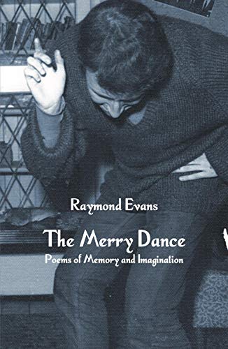 The Merry Dance: Poems of Memory and Imagination by Raymond Evans ...