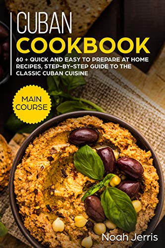 Cuban Cookbook: MAIN COURSE – 60 + Quick and easy to prepare at home ...