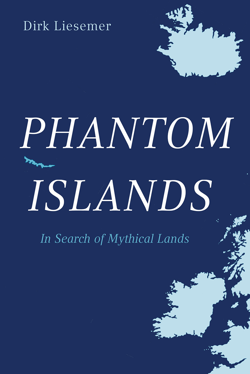 Phantom Islands: In Search of Mythical Lands by Dirk Liesemer | Goodreads