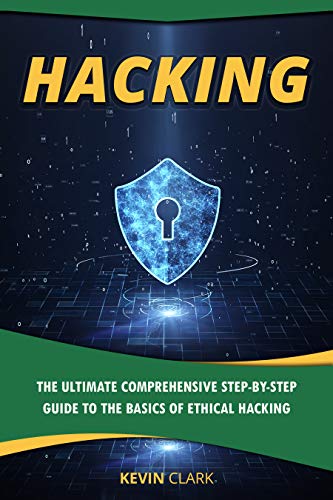 Hacking : The Ultimate Comprehensive Step-By-Step Guide to the Basics ...