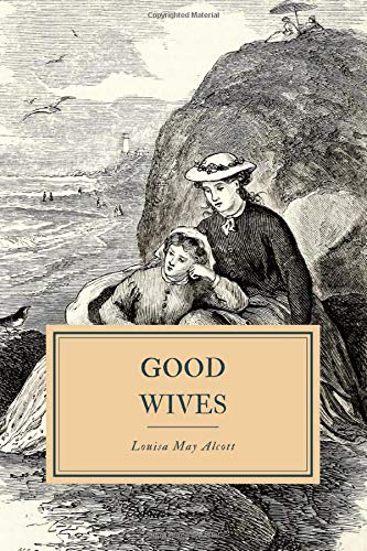 Good Wives: A Story for Girls, Being a Sequel for Little Women by ...