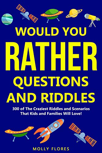 Would You Rather Questions And Riddles: 300 of The Craziest Riddles and ...