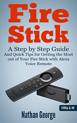 Fire Stick: A Step by Step Guide and Quick Tips for Getting the Most ...