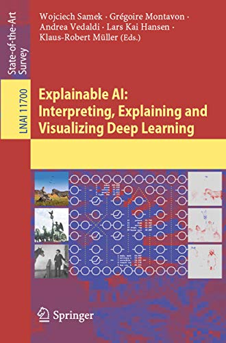 Explainable AI: Interpreting, Explaining and Visualizing Deep Learning by Wojciech Samek | Goodreads