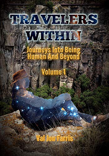 Travelers Within: Journeys Into Being Human And Beyond (Volume 1) by ...