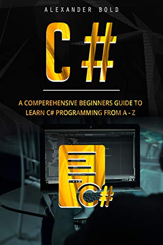 C#: A Comprehensive Beginner's Guide to Learn C# programming from A-Z ...
