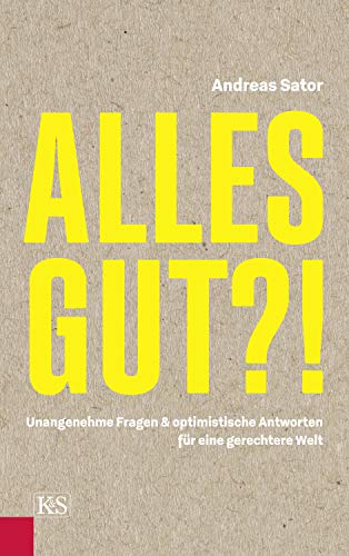Alles gut?!: Unangenehme Fragen & optimistische Antworten für eine ...