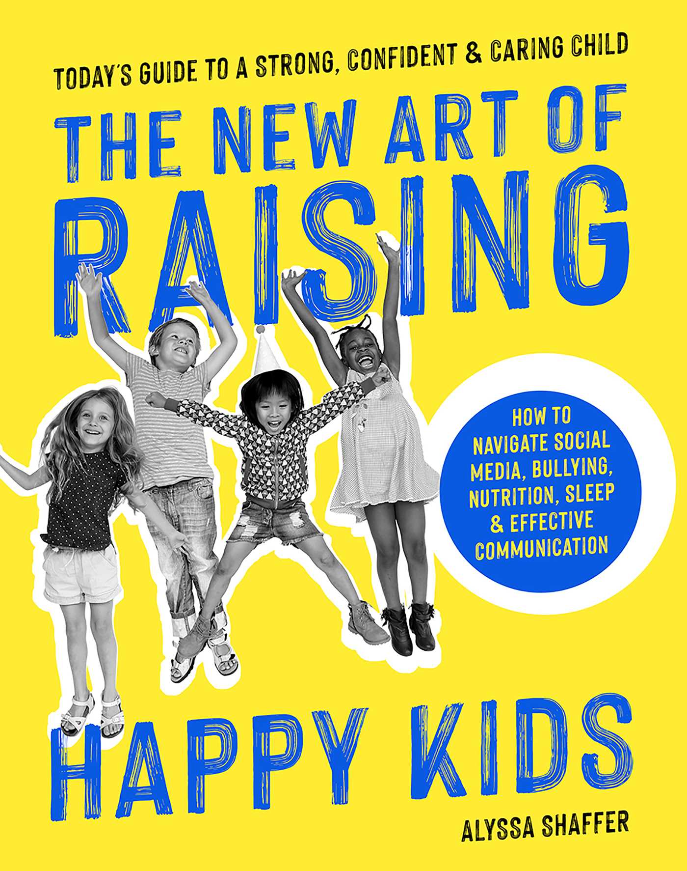 The New Art of Raising Happy Kids: Today's Guide to a Strong, Confident ...