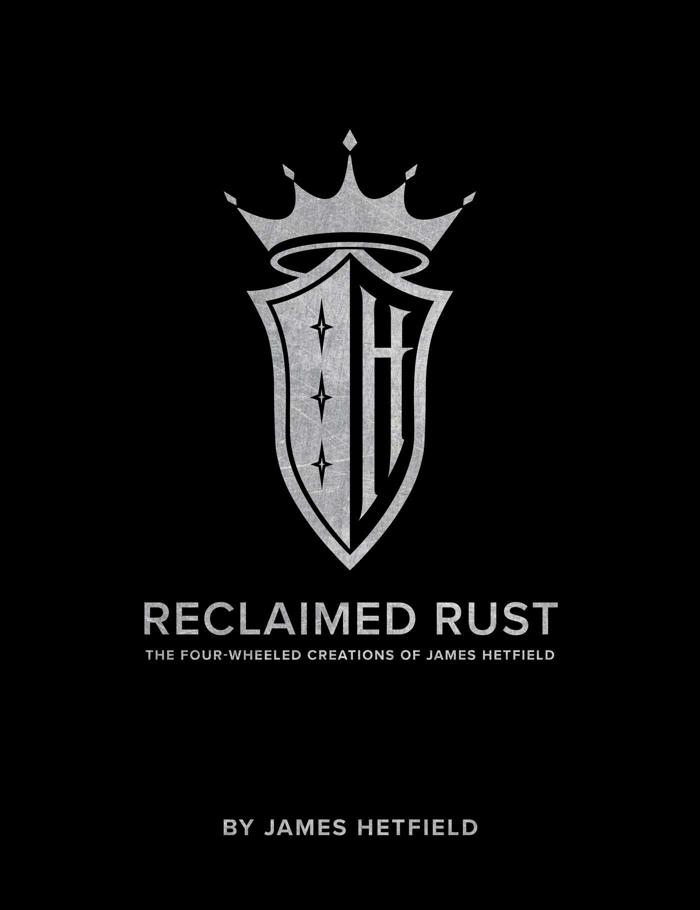 Reclaimed Rust: The Four-Wheeled Creations of James Hetfield by James ...