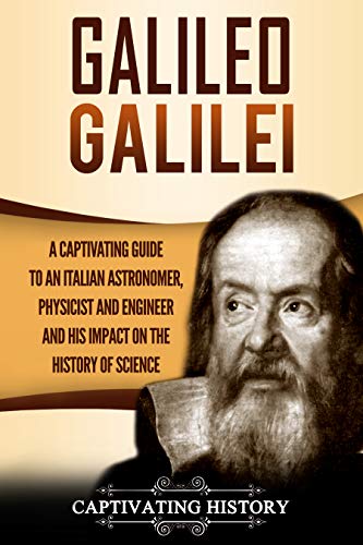 Galileo Galilei: A Captivating Guide to an Italian Astronomer ...