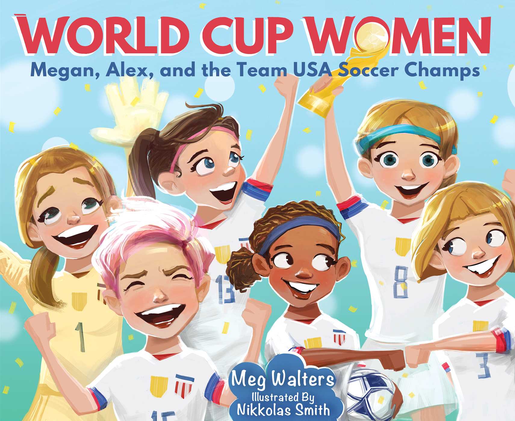 World Cup Women: Megan, Alex, and the Team USA Soccer Champs by Meg Walters | Goodreads