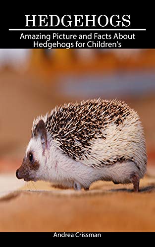 Hedgehogs: Amazing Picture and Facts About Hedgehogs for Children's by ...