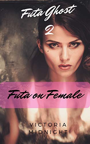 Futa Ghost 2 (Futa on Female) by Victoria Midnight | Goodreads