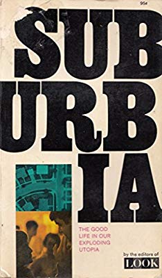 Suburbia the Good Life in Our Exploding Utopia by Look Magazine | Goodreads