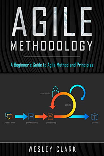 Agile Methodology: A Beginner’s Guide to Agile Method and Principles by ...