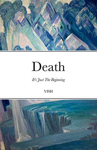 Death: It's Just The Beginning by Vish Kajaria | Goodreads