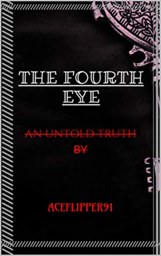 THE FOURTH EYE: An Untold Truth by Aceflipper 91 | Goodreads