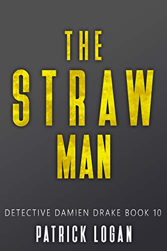 The Straw Man (Detective Damien Drake #10) by Patrick Logan | Goodreads