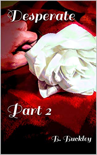 Desperate Part 2 (Desperate Times) by B. Buckley | Goodreads
