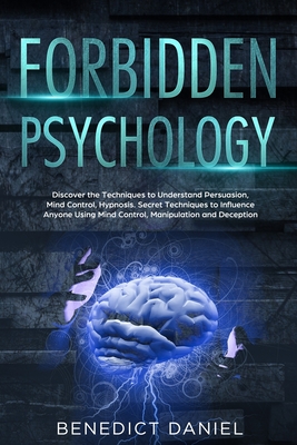 Forbidden Psychology: Discover the Techniques to Understand Persuasion ...