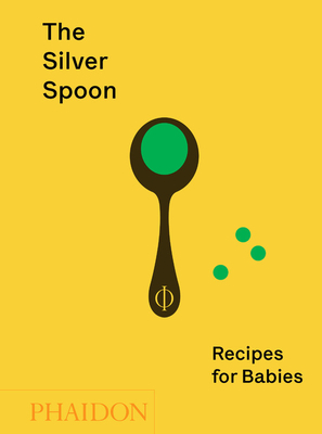 The Silver Spoon: Recipes for Babies by The Silver Spoon Kitchen ...