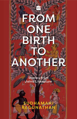 From One Birth to Another: Stories from Jaina Literature by Sudhamahi ...