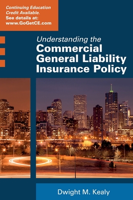 Understanding the Commercial General Liability Policy by Dwight Kealy ...